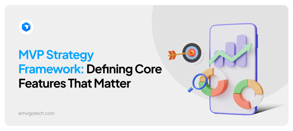 MVP Strategy Framework: Defining Core Features That Matter