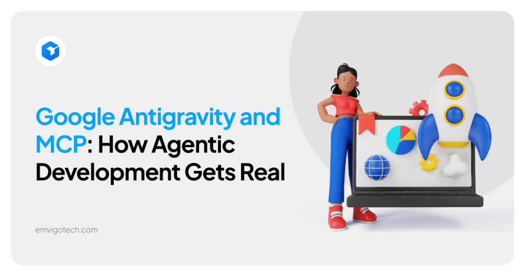 Google Antigravity and MCP: How Agentic Development Gets Real