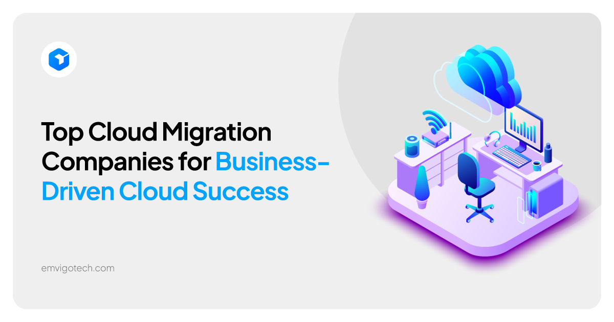 Cloud Migration Companies for Business-Driven Cloud Success
